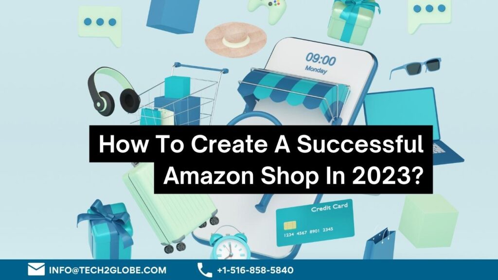 How To Create A Successful Amazon Shop In 2023? - Tech2globe Blog